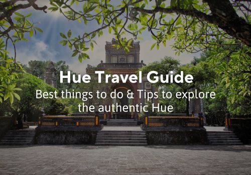 What to do in Hue? 6 Hidden Gems & Tips to explore the authentic Hue